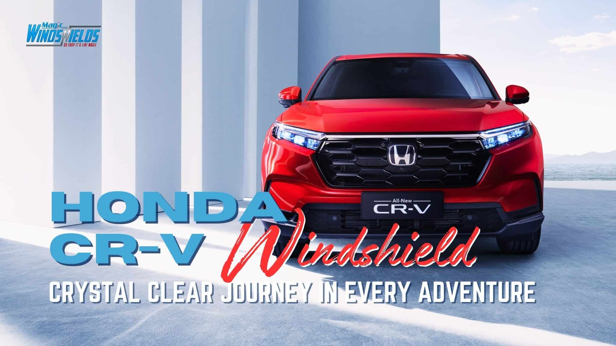 Honda CR-V Windshield: Crystal Clear Journey Through Every Adventure