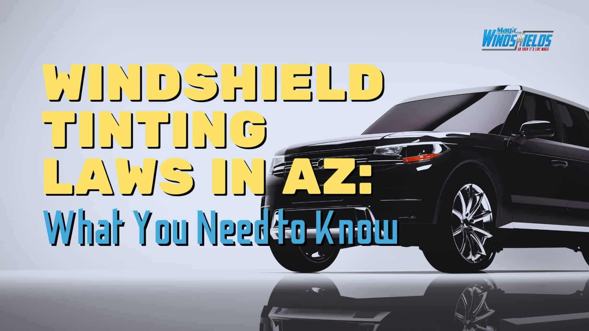 Windshield Tinting Laws in Arizona: What You Need to Know
